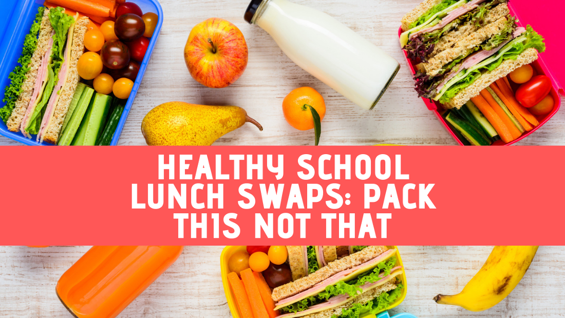 Pack This Not That: 9 School Lunch Swaps For Healthy Bodies And Healthy ...